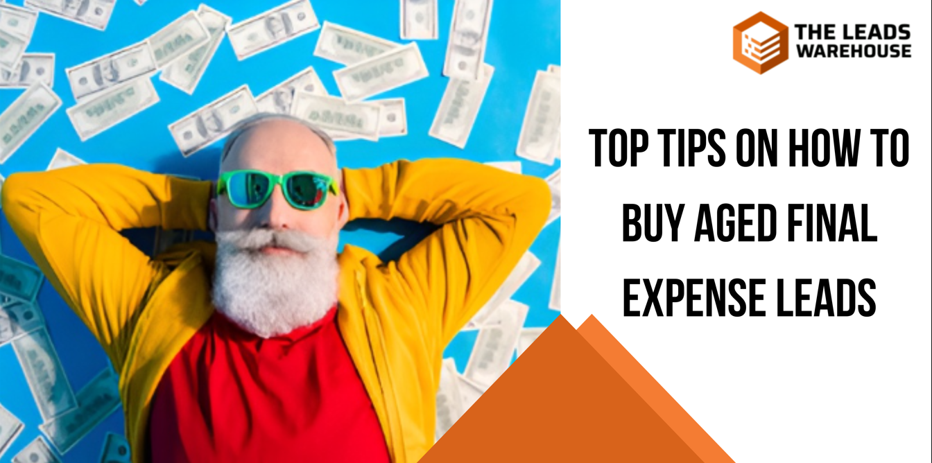 7 Tips On How to Buy Final Expense Aged Leads - The Leads Warehouse