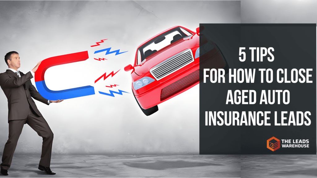 Close Auto Insurance Leads | 5 Tips - The Leads Warehouse