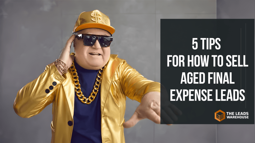 Sell Final Expense Leads | 5 Tips - The Leads Warehouse
