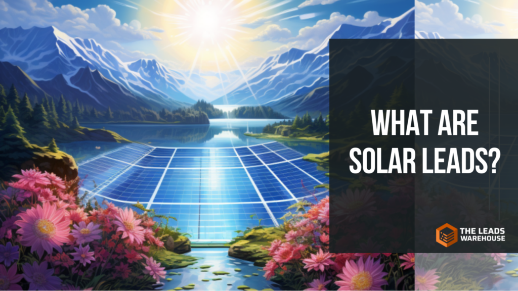 What Are Solar Leads? - The Leads Warehouse